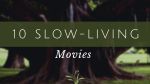 Slow Living Through Film: Top 10 Recommended Movies